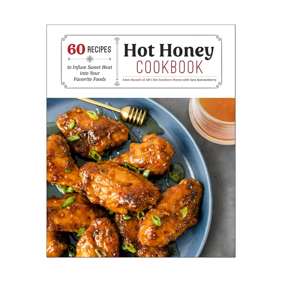 Hot Honey Cookbook: 60 Recipes to Infuse Sweet Heat into Your Favorite ...