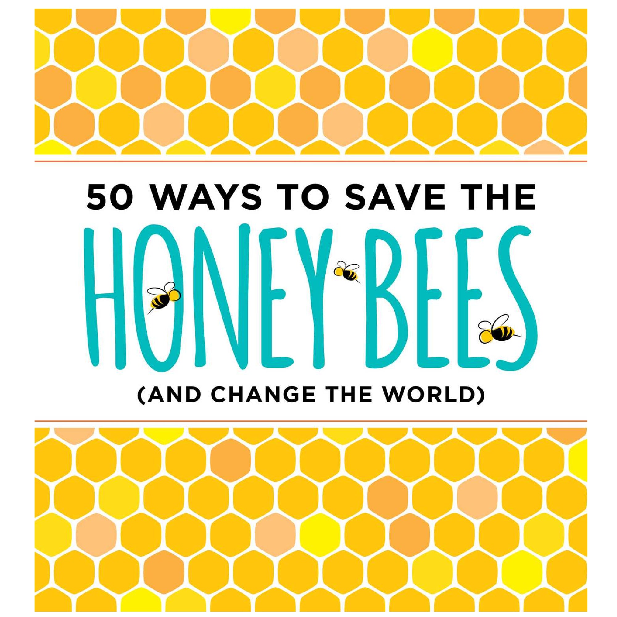 50 Ways To Save The Honey Bees (and change the world) – HoneyGramz